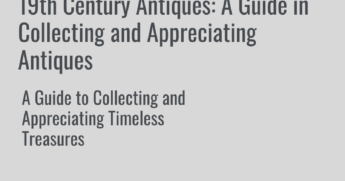 19th Century Antiques: A Guide in Collecting and Appreciating Antiques ...
